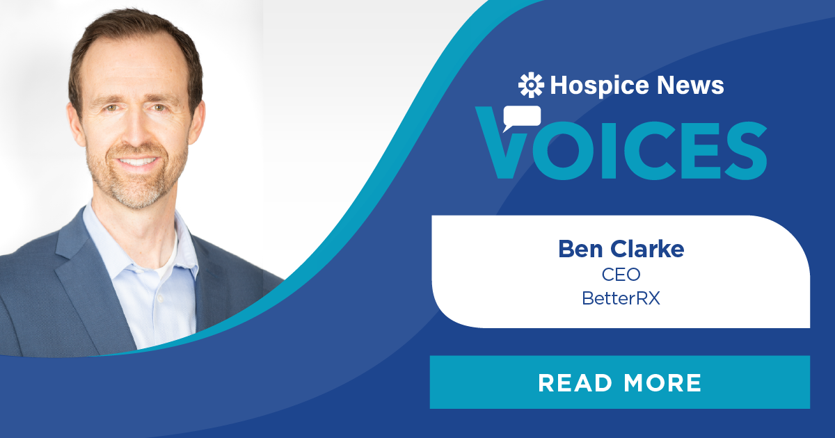 Voices: Ben Clarke, CEO, BetterRX - Hospice News